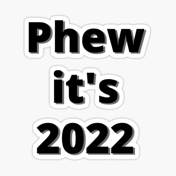 "Phew it's 2022!" Sticker for Sale by WelshStuff | Redbubble