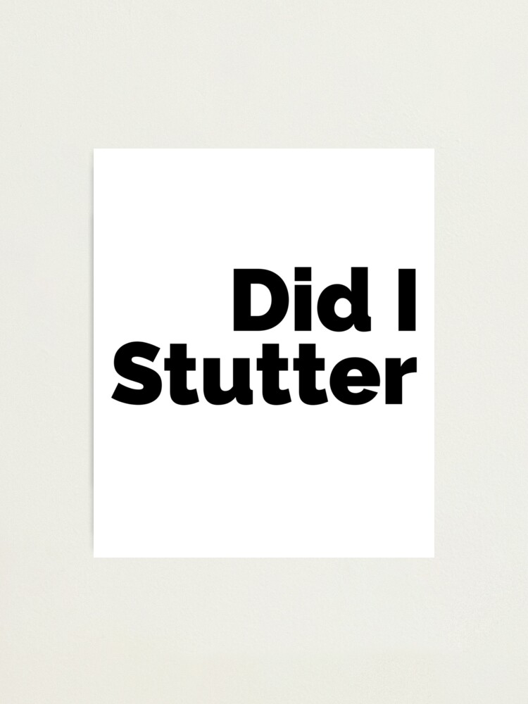 "Did I Stutter? Jesus Did I Stutter Meme" Photographic Print by ...