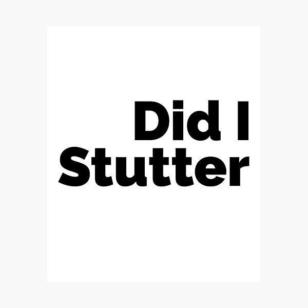 "Did I Stutter? Jesus Did I Stutter Meme" Photographic Print by ...