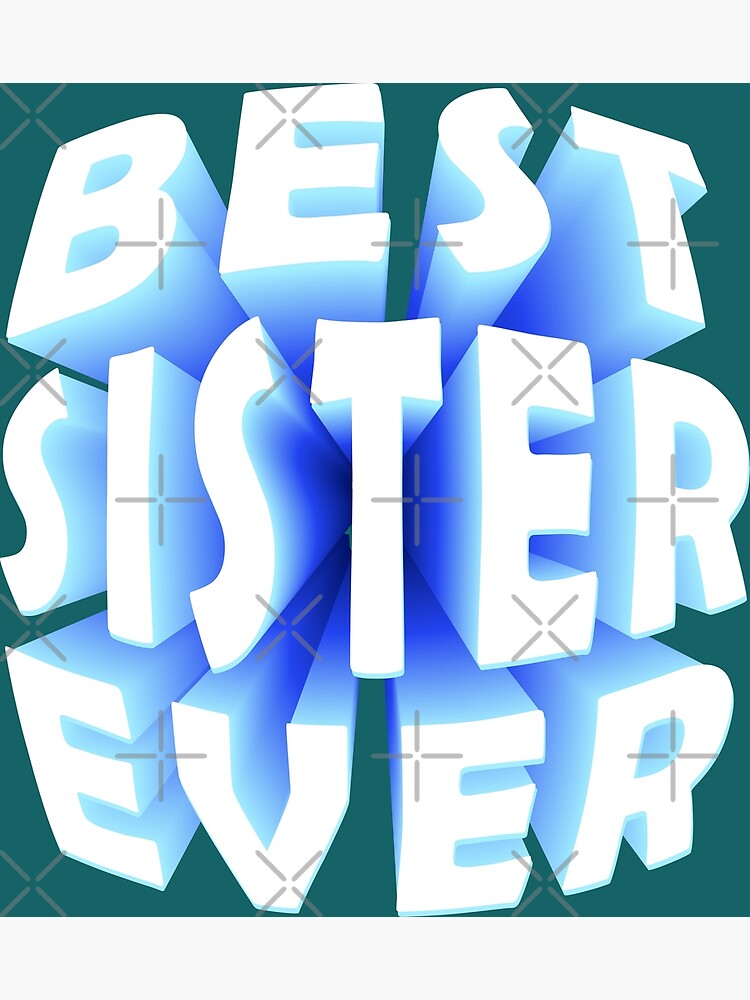 "Best Sister Ever. 3D, 3D Text, 3D Words, 3D Quotes" Poster for Sale by ...