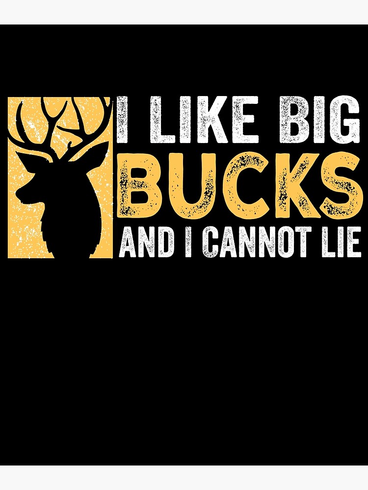 I Like Big Bucks And I Cannot Lie Funny Hunting Deer Poster For Sale
