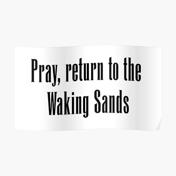 Pray Return To The Waking Sands Poster For Sale By Luxaetern Redbubble