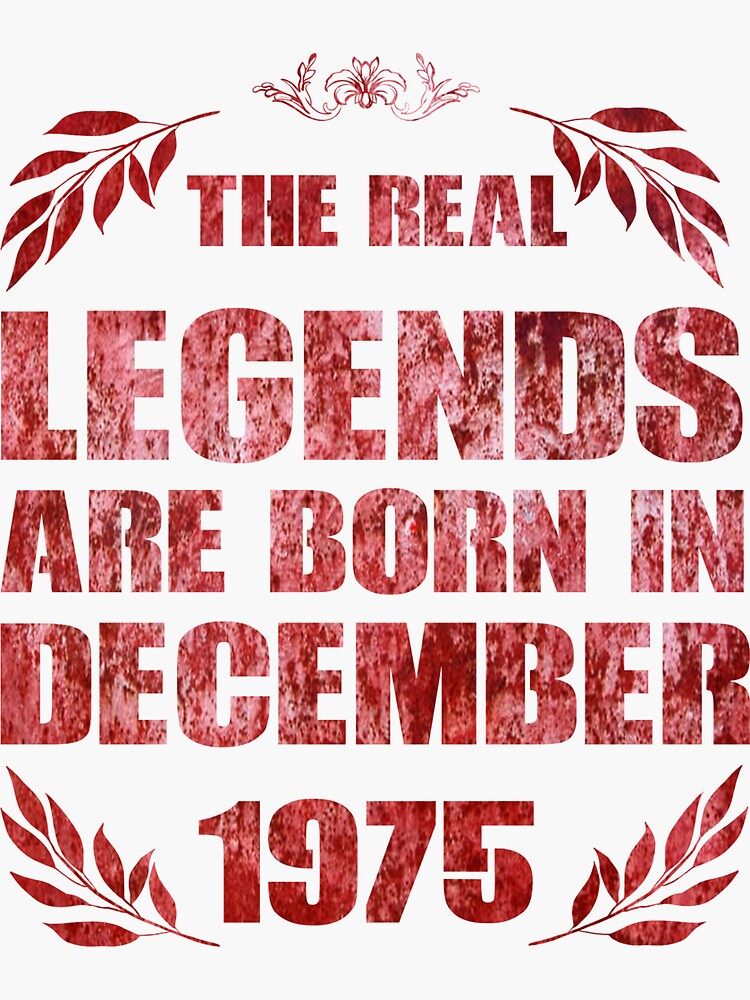 "The Real Legends are Born in December 1975" Sticker for Sale by ...