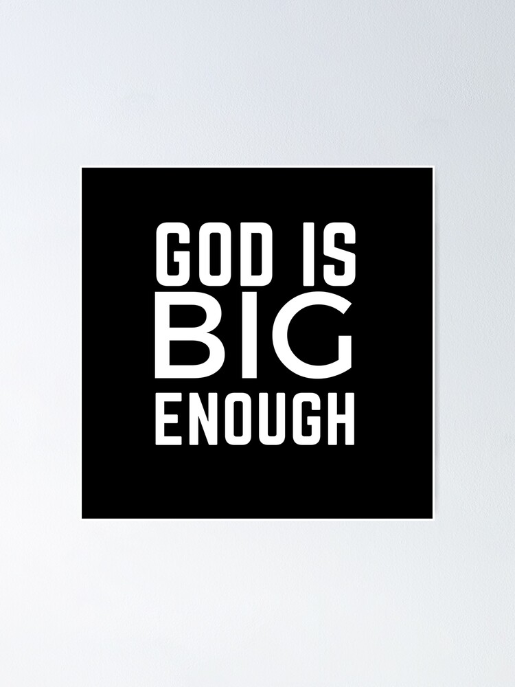 "God is big enough-Christian" Poster by Saltoftheworld | Redbubble