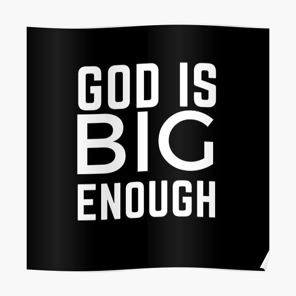 "God is big enough-Christian" Poster by Saltoftheworld | Redbubble