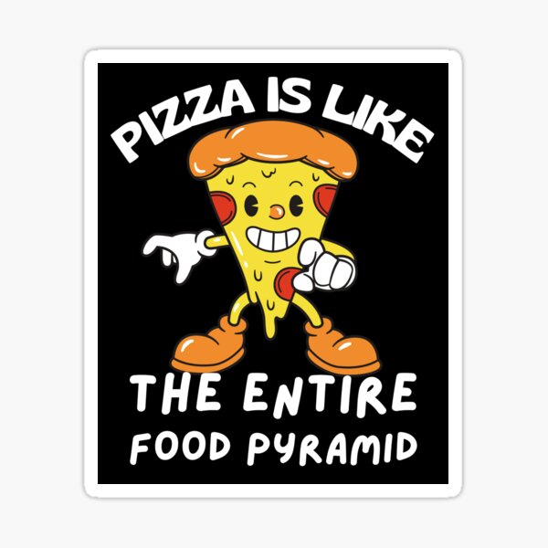 "Funny Pizza Is Like The Entire Food Pyramid" Sticker for Sale by ...