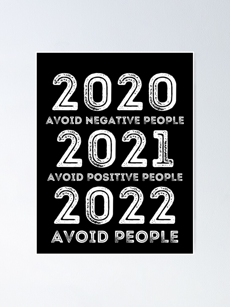 "2020 Avoid Negative People 2021 Avoid Positive People 2022 Avoid ...