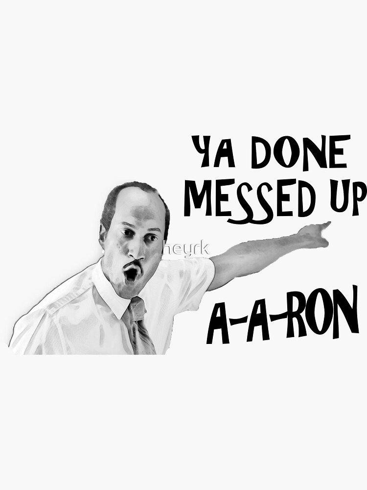 "You Done Messed Up Aaron" Sticker for Sale by heyrk | Redbubble