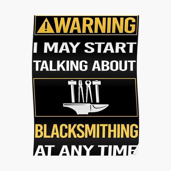 "Funny Warning Blacksmithing Blacksmith" Poster by ArydeaNoriega ...