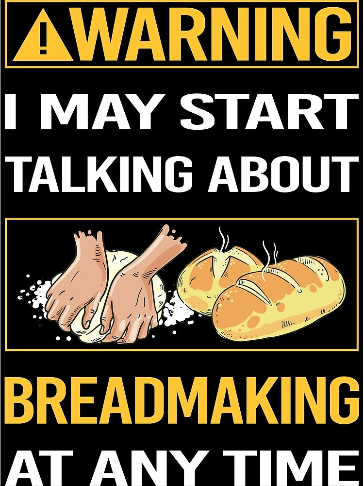 "Funny Warning Breadmaking Bread Making" Poster by ArydeaNoriega ...