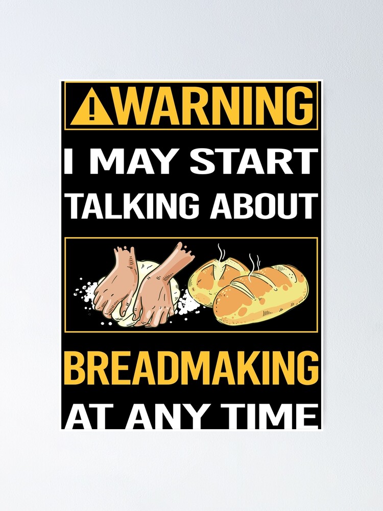 "Funny Warning Breadmaking Bread Making" Poster by ArydeaNoriega ...