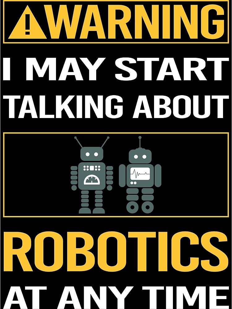 "Funny Warning Robotics Robot Robots" Poster for Sale by ...