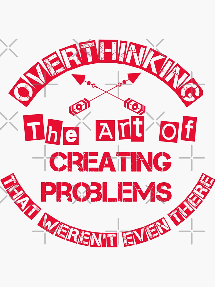 "Overthinking The Art Of Creating Problems That Weren't Even There red ...