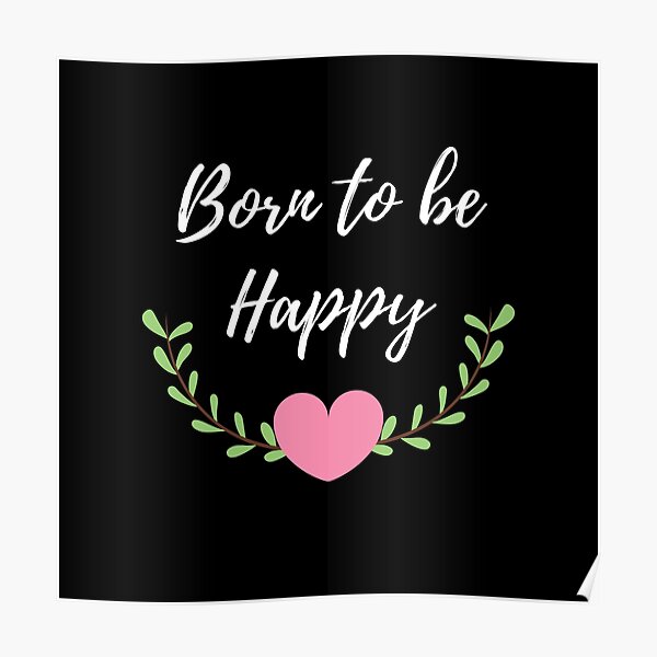 "Born to be happy - Happy born day wishes" Poster for Sale by ...