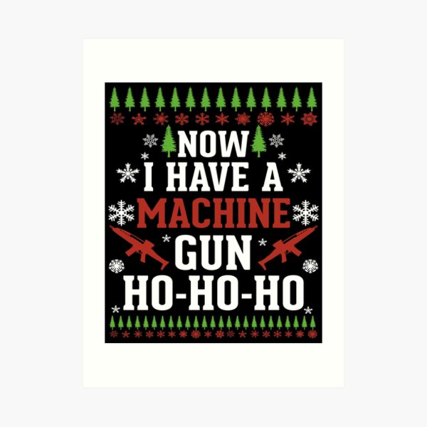 "Now I Have A Machine Gun Ho Ho Ho, Santa machine gun | machine gun ...