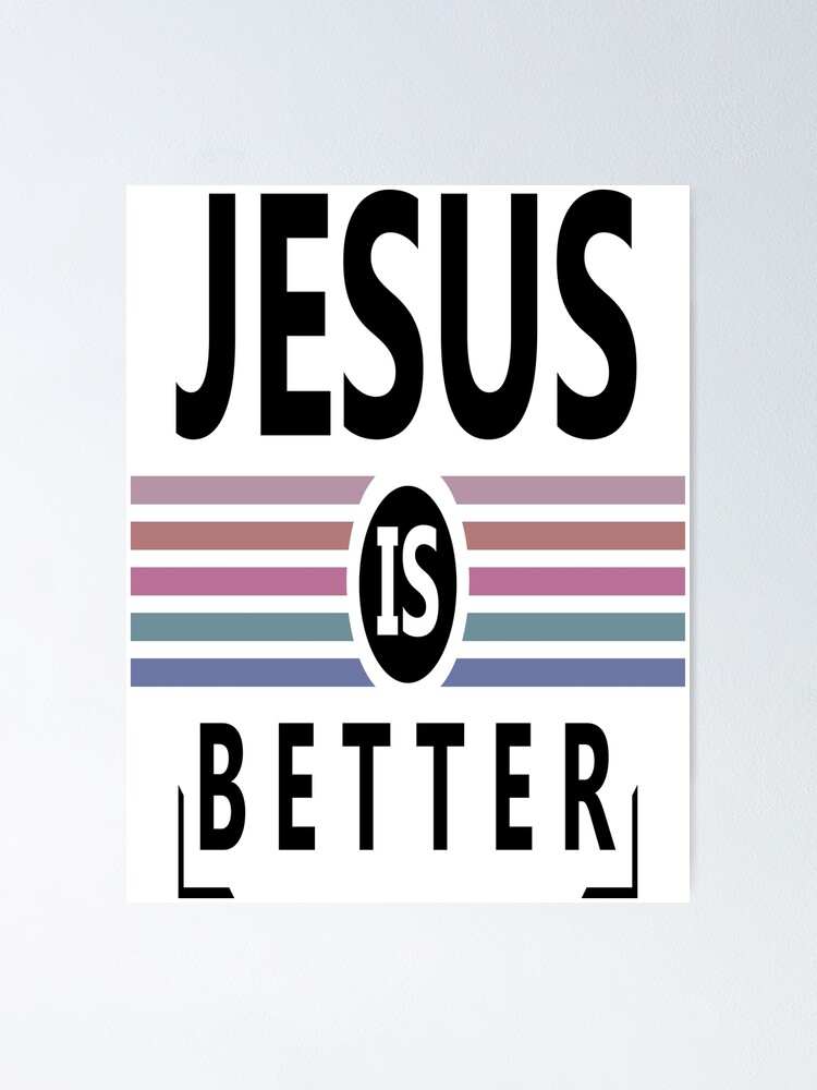 "Jesus is better" Poster by AEGMEDIA | Redbubble