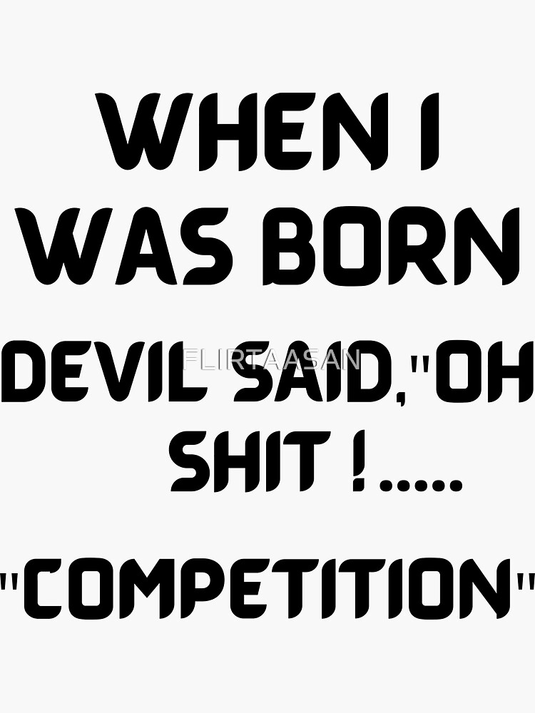 "When i was born devil said oh shit competition ATTITUDE" Sticker for ...