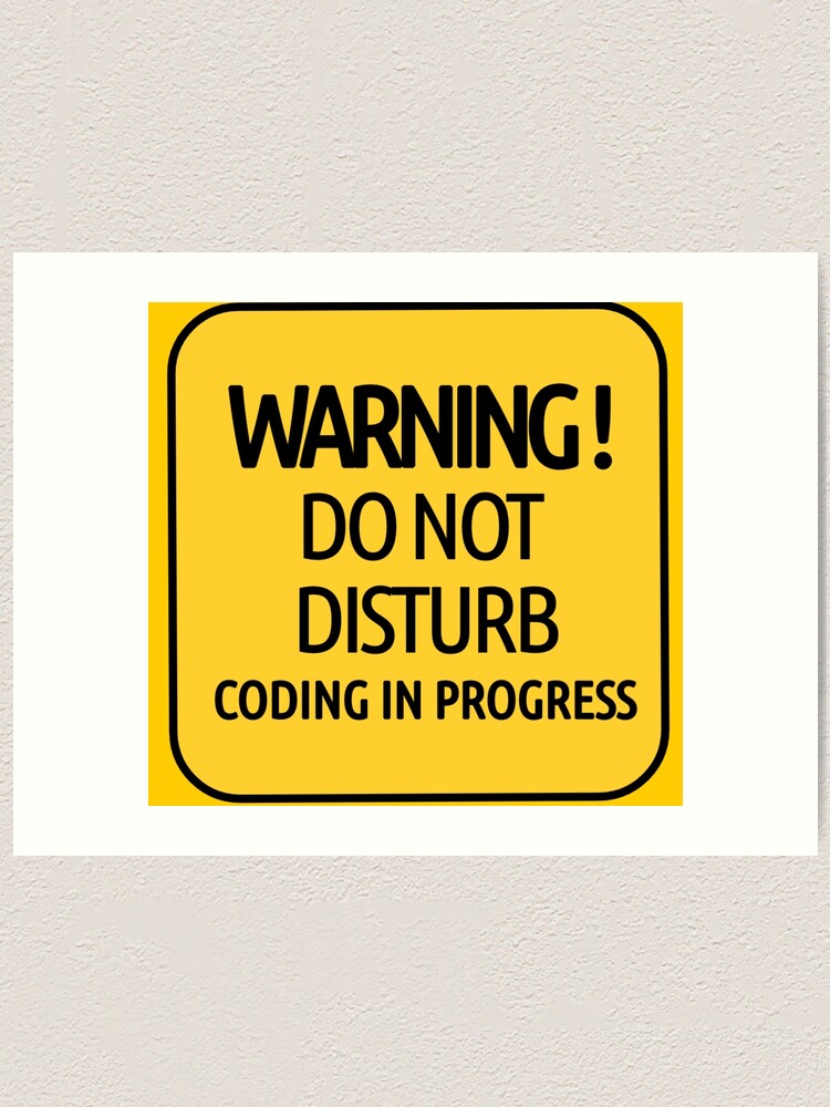"DO NOT DISTURB - CODING IN PROGRESS" Art Print by AurelsPrints | Redbubble