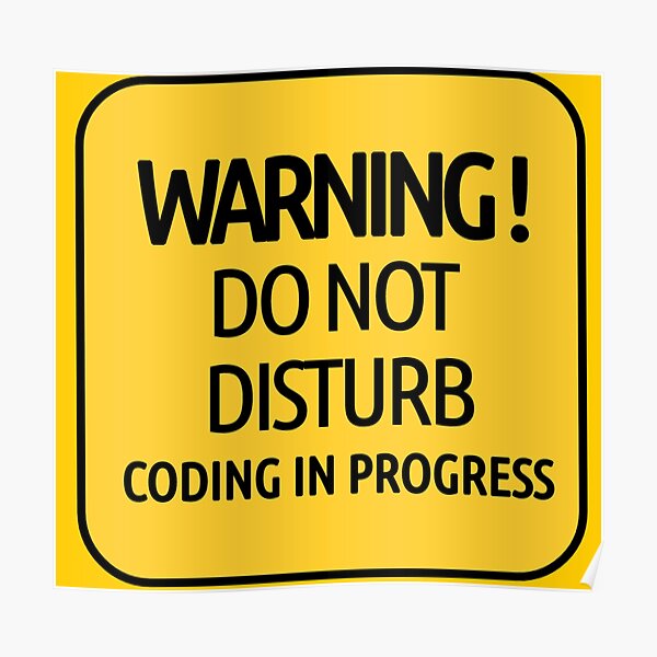"DO NOT DISTURB - CODING IN PROGRESS" Poster for Sale by AurelsPrints ...