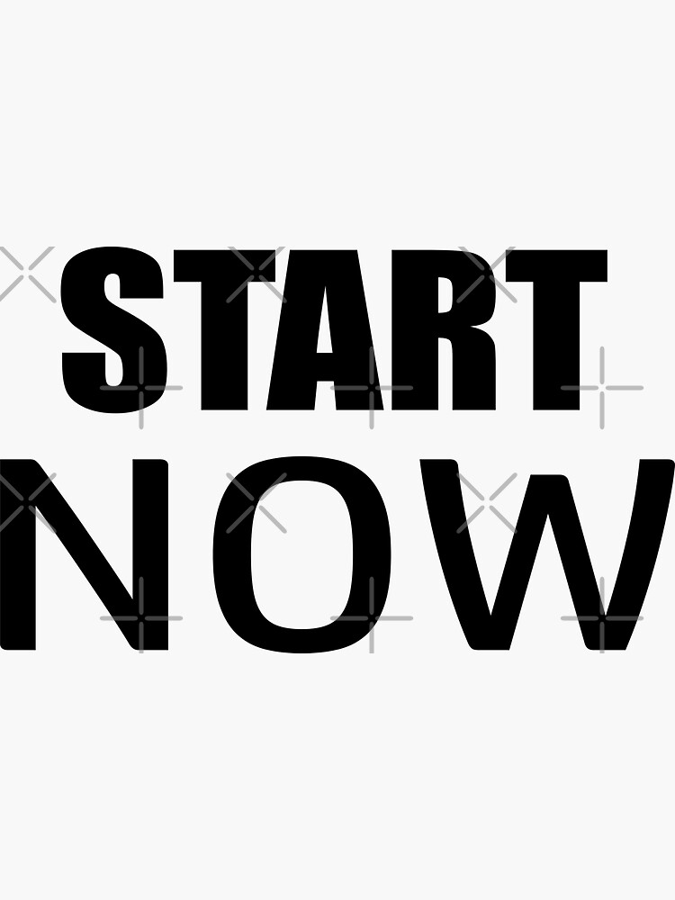 "Start Now-Motivational life changing quote" Sticker by Stephenkn06 ...