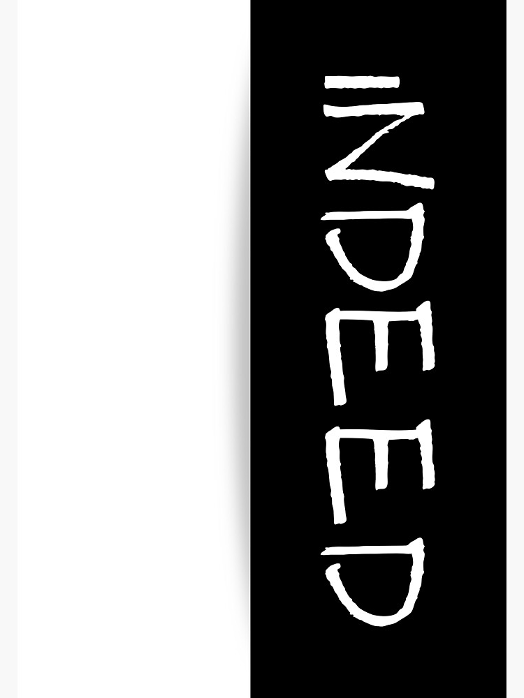 "INDEED TEXT - BLACK & WHITE " Poster for Sale by Kwayako | Redbubble