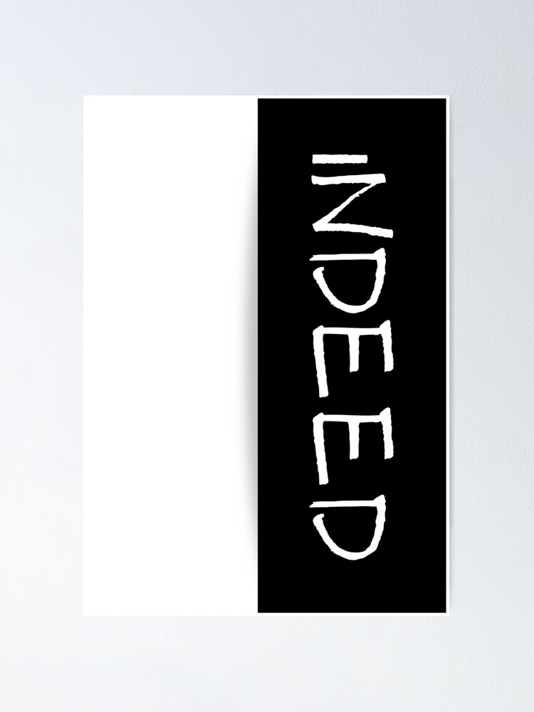 "INDEED TEXT - BLACK & WHITE " Poster for Sale by Kwayako | Redbubble