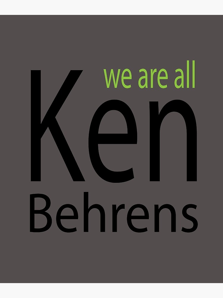 "we are all Ken Behrens" Poster for Sale by saidaone | Redbubble
