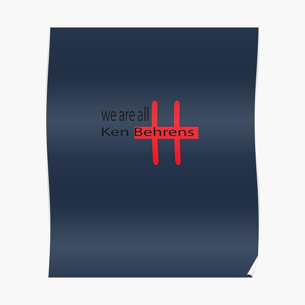 " we are all Ken Behrens" Poster for Sale by saidaone | Redbubble