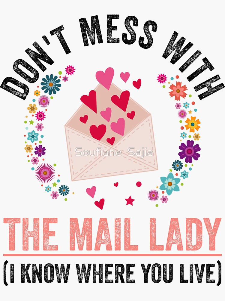 "Dont mess with the mail lady I know where you live, mail lady quotes ...