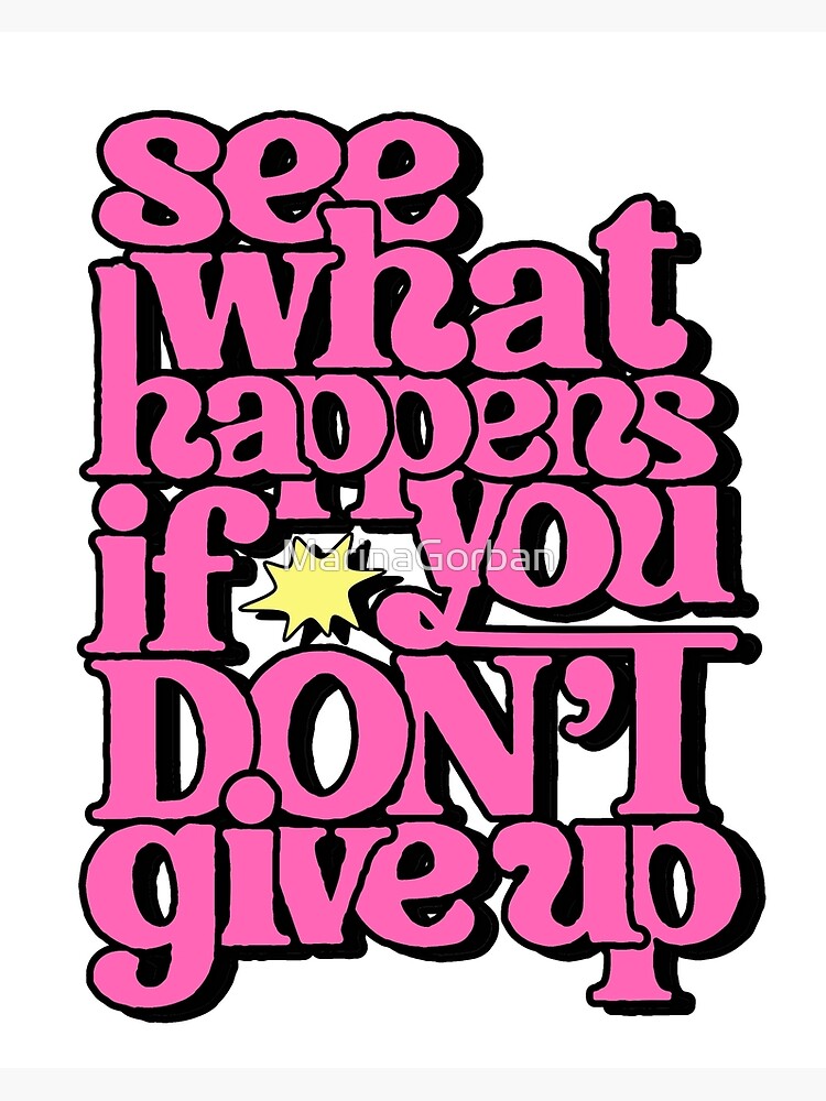 "See What Happens If You Dont Give Up - Motivational Inspiring Quotes ...