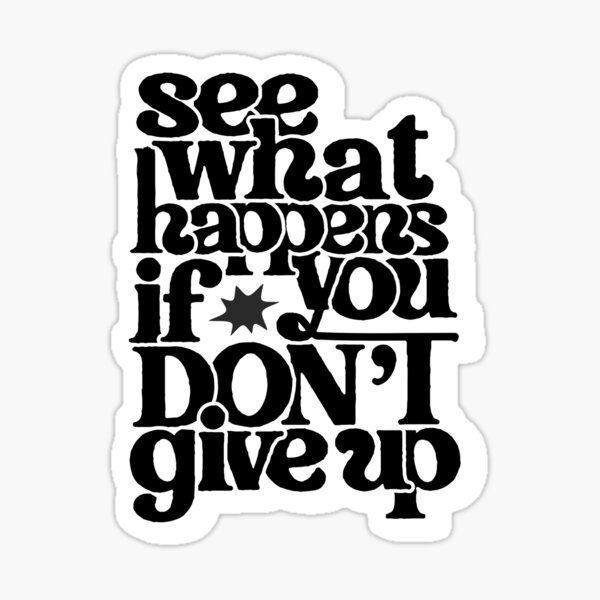 See What Happens If You Dont Give Up Motivational Inspiring Quotes see-what-happens-if-you-dont-give-up-motivational-inspiring-quotes