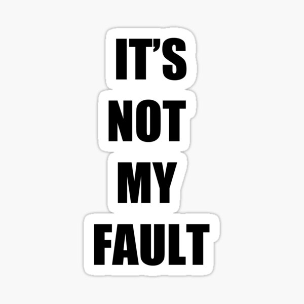 "It's not my fault" Sticker for Sale by Thetomfrancis | Redbubble