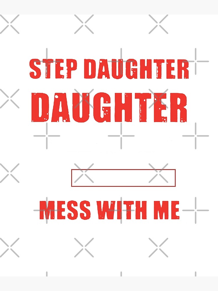 "Step Daughter Mess With Me" Poster for Sale by aidricdazia | Redbubble