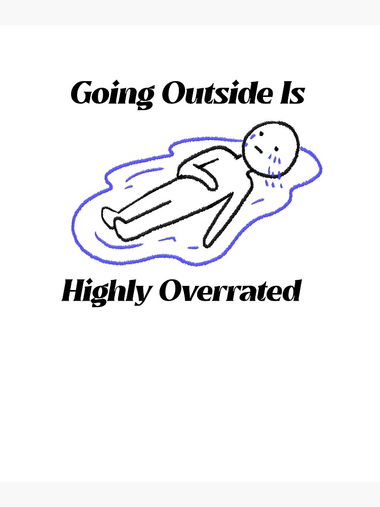 "going outside is highly overrated - funny introvert " Poster for Sale ...