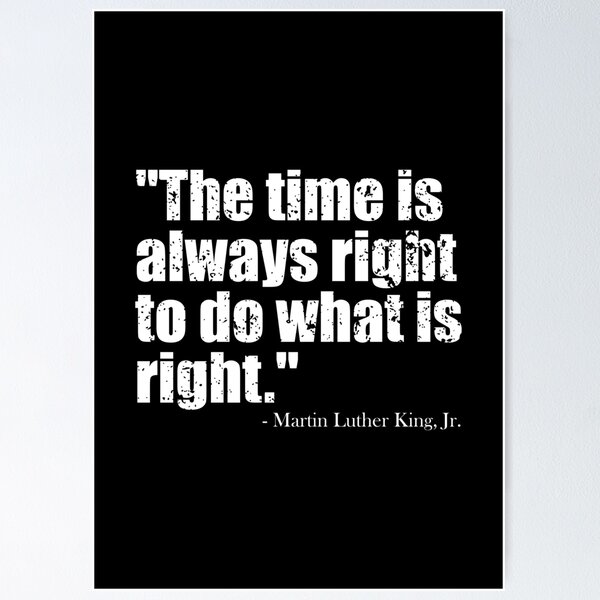 "Martin Luther King Jr Quotes - The time is always right to do what is ...