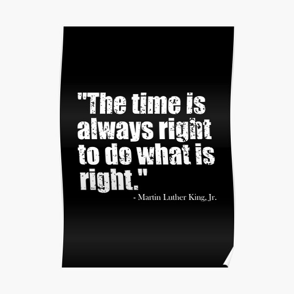 "Martin Luther King Jr Quotes - The time is always right to do what is ...