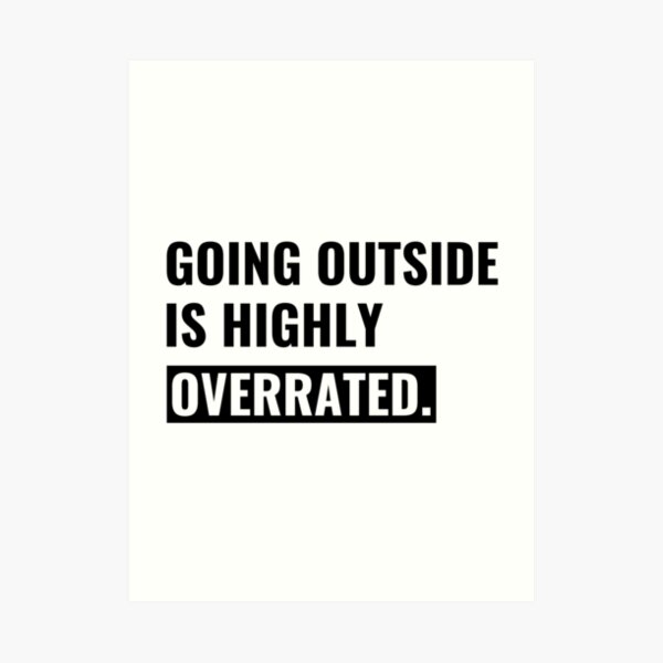 "Going Outside Is Highly Overrated | Funny Introvert Meme" Art Print ...