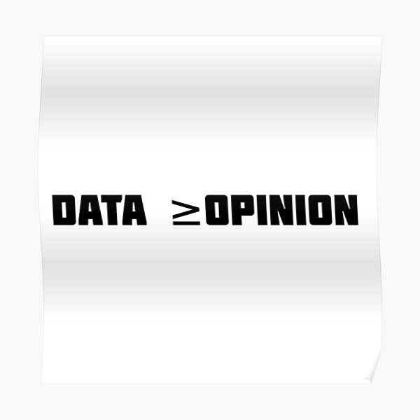 "Data is greater than opinion " Poster for Sale by SarinaGounden ...
