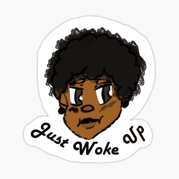 "Just Woke Up" Sticker by KennedyW517 | Redbubble