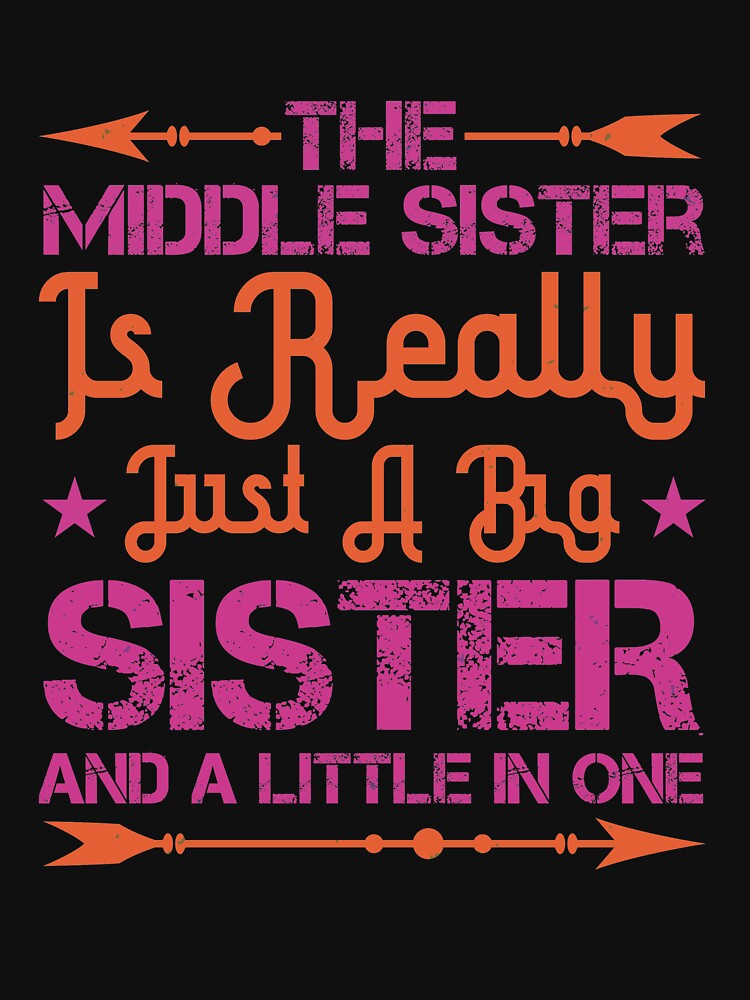 "The Middle Sister Is Really Just A Big Sister And a Little In One" T ...