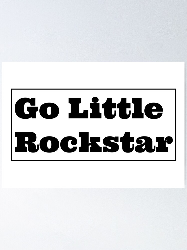"Go Little Rockstar" Poster for Sale by NLPrintDesigns | Redbubble