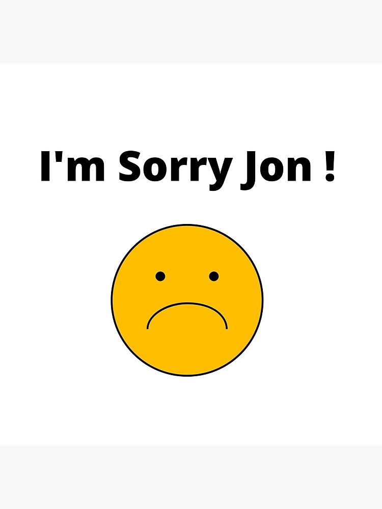 "im sorry jon sticker" Poster for Sale by ilhamelma18 | Redbubble