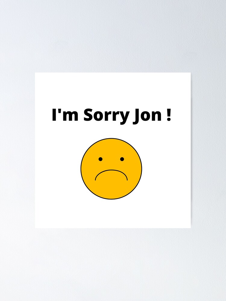"im sorry jon sticker" Poster for Sale by ilhamelma18 | Redbubble