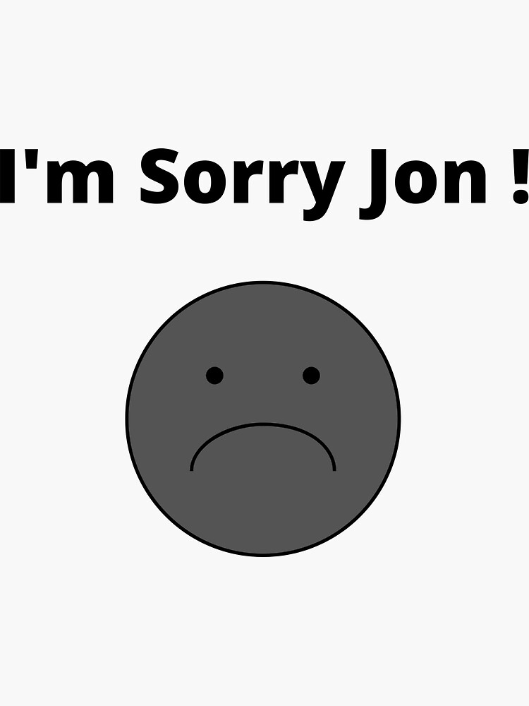 "im sorry jon sticker" Sticker by ilhamelma18 | Redbubble