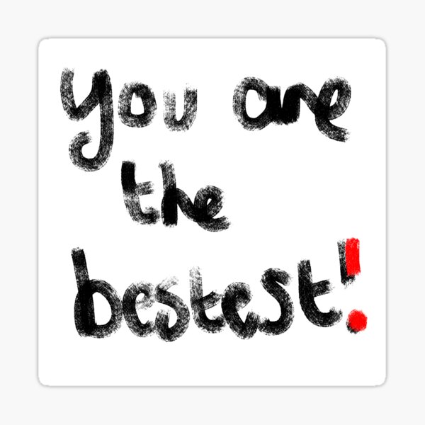 "YOU ARE THE BESTEST!" Sticker for Sale by Cosycraver | Redbubble