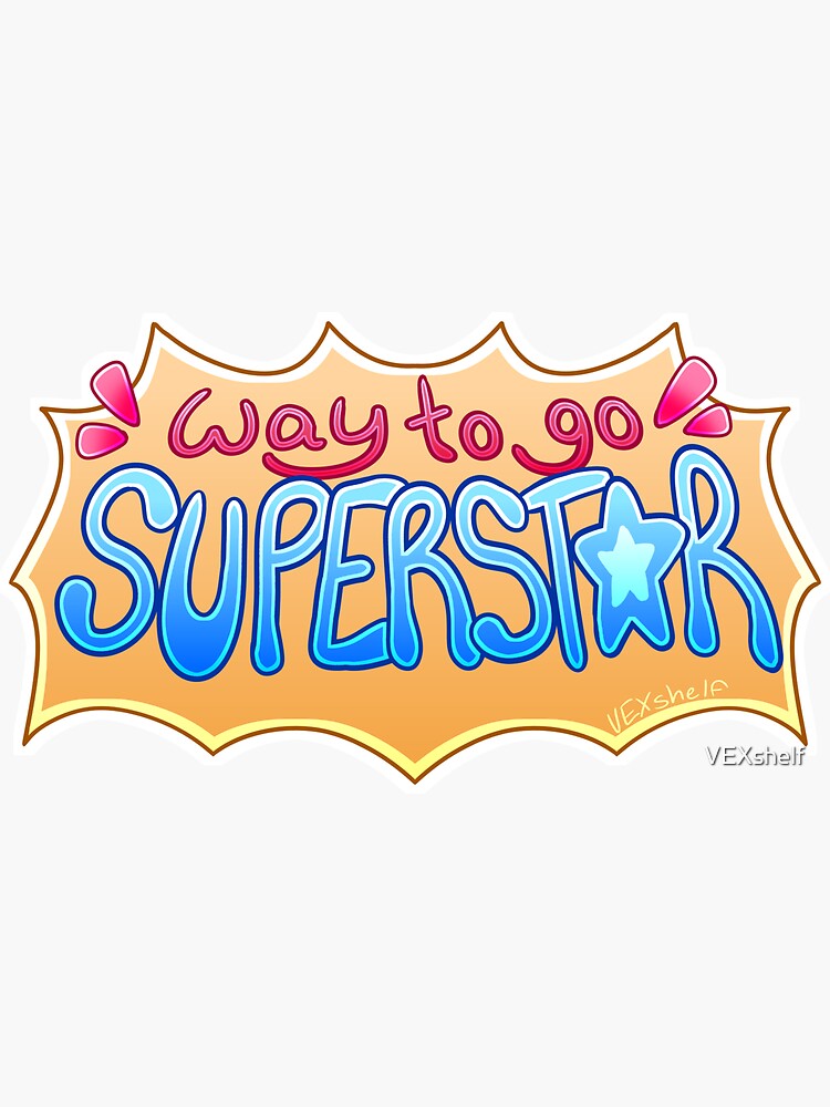 "Way to go Superstar" Sticker for Sale by VEXshelf | Redbubble