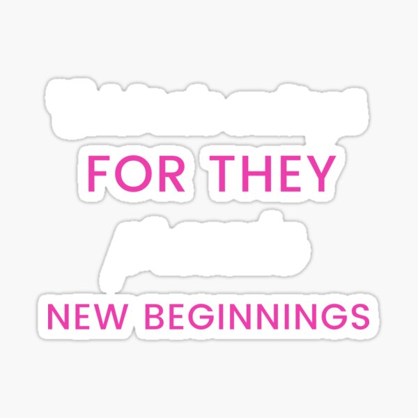"Celebrate endings for they precede new beginnings " Sticker for Sale ...