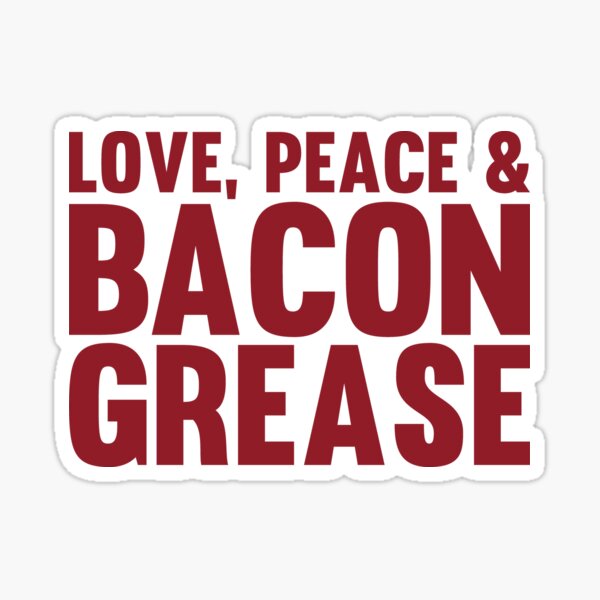 "Love, Peace & Bacon Grease" Sticker by DJBALOGH | Redbubble