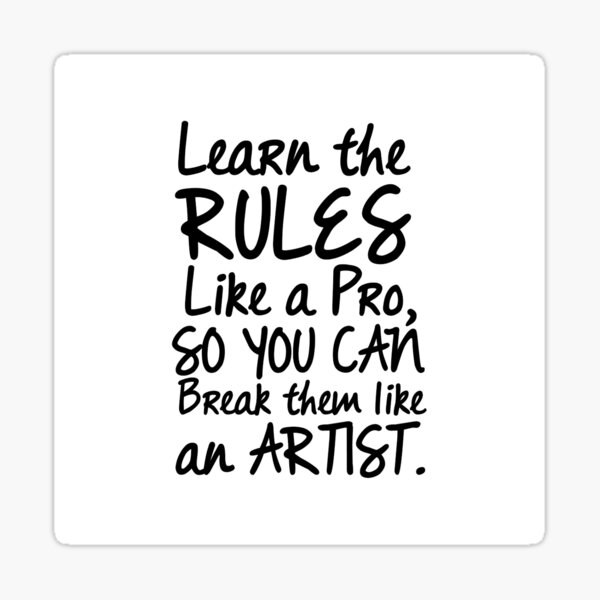 "Learn the rules like a pro you can break them like an artist - success ...