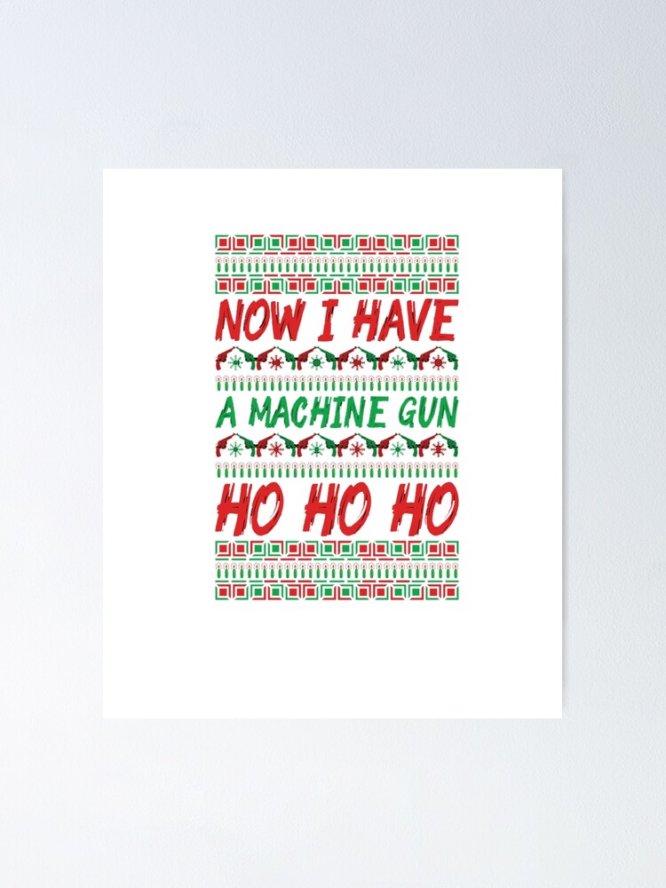 "Now I Have A Machine Gun Ho Ho Ho" Poster by PRINT-LAND | Redbubble